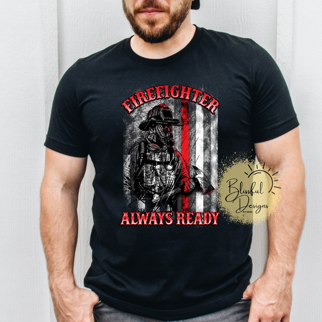 Firefighter Always Ready Shirt Firefighter Tshirt Flag - Etsy