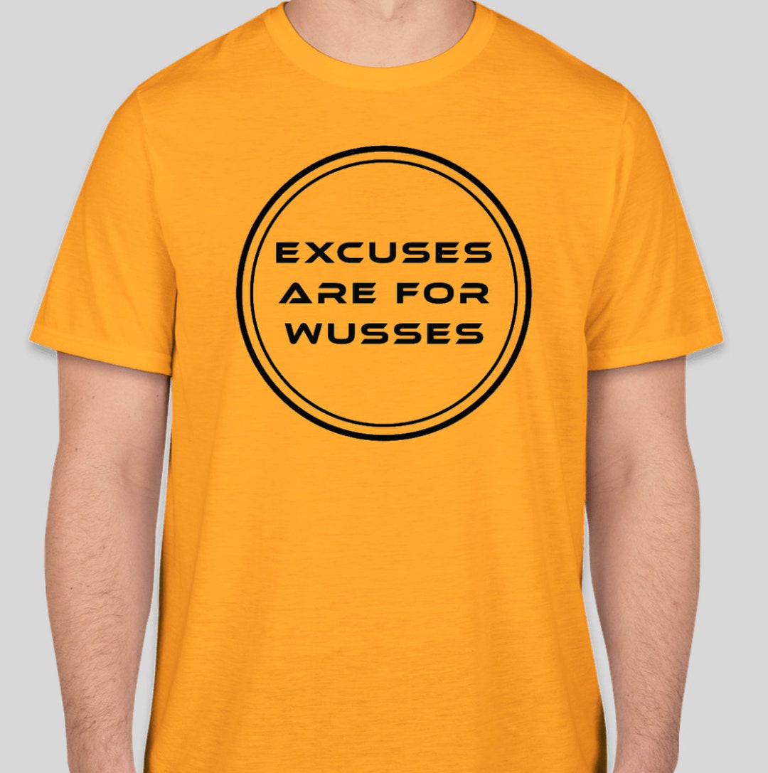 Excuses Are for Wusses T-shirt - Etsy