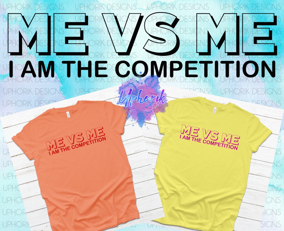 Me VS Me I Am the Competition SVG! Great for Shirts/clothing or Car ...