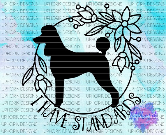 Floral I Have Standards SVG standard Poodle Design Great | Etsy