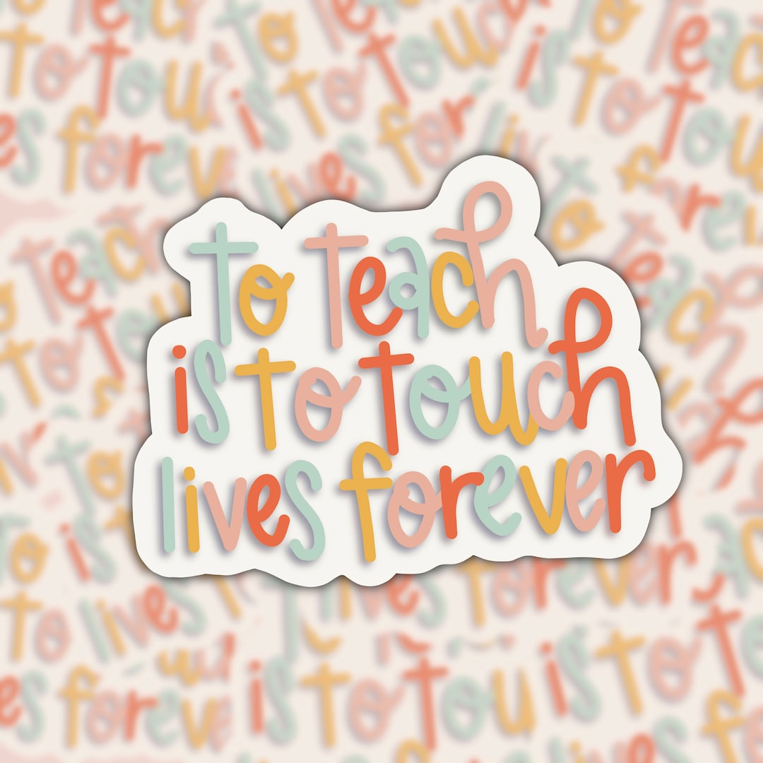 Teacher Sticker | to Teach is to Touch Lives Forever Vinyl Decal ...