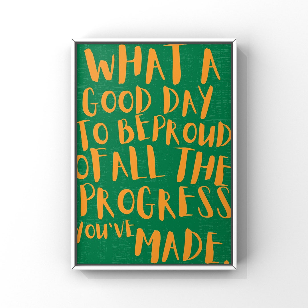 What A Good Day to Be Proud of All the Progress Youve Made Quote ...