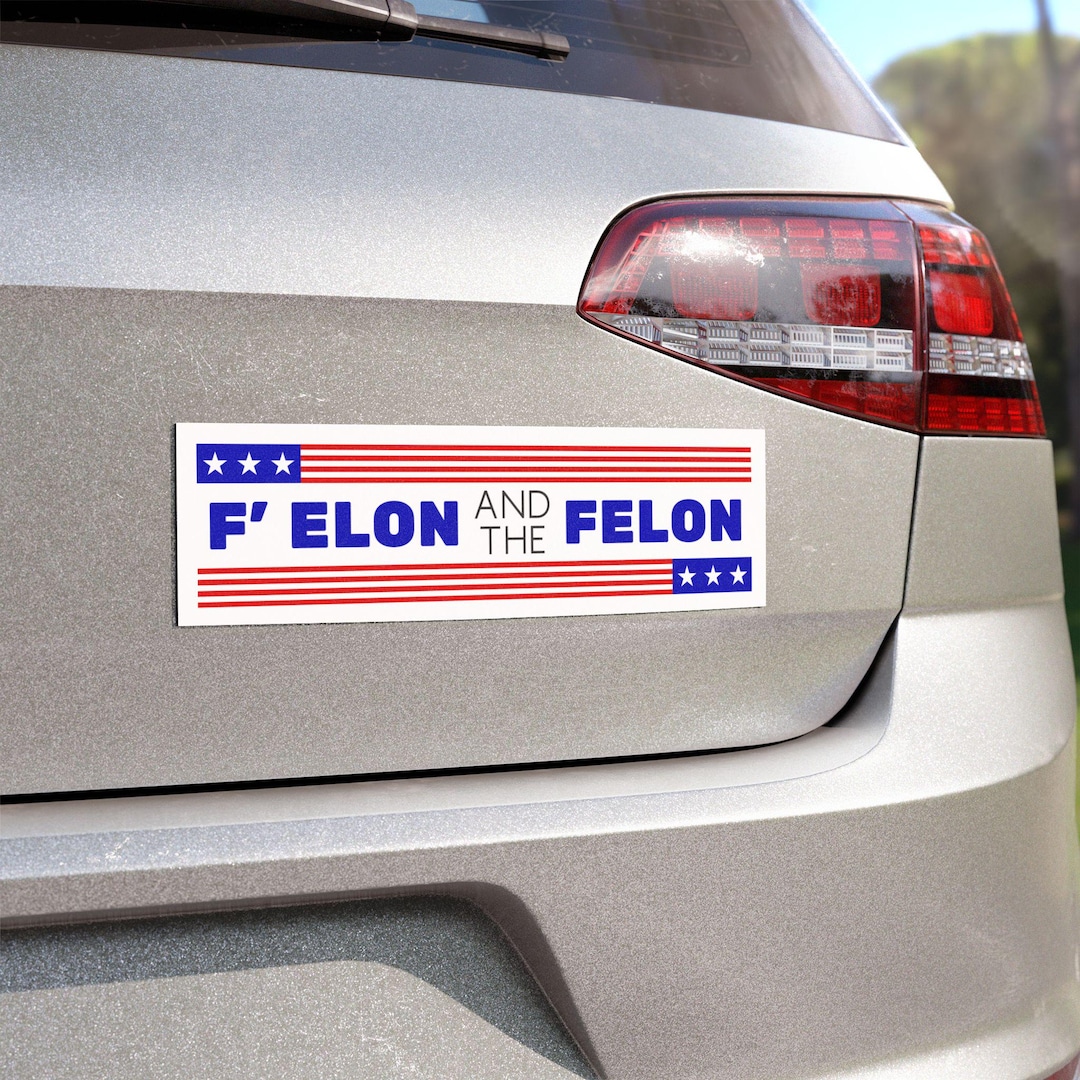 Anti Trump Bumper Sticker or Magnet - F' Elon and the Felon, Funny Car ...
