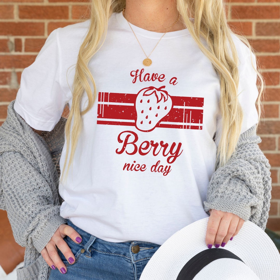 Strawberry Tshirt, Have a Berry Nice Day Shirt, Kindness T Shirt for ...