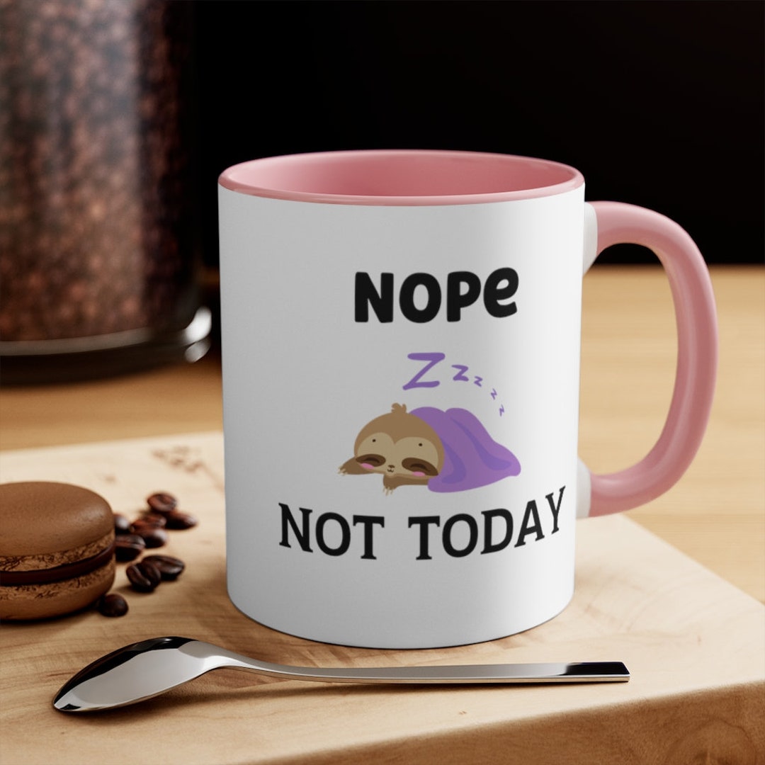 Nope Not Today Tasse, Lustige Tasse, Lustiges Geschenk, Kaffeetasse ...