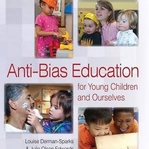 Anti-bias Education for Young Children and Ourselves by Louise Derman-sparks, Julie Olsen ...