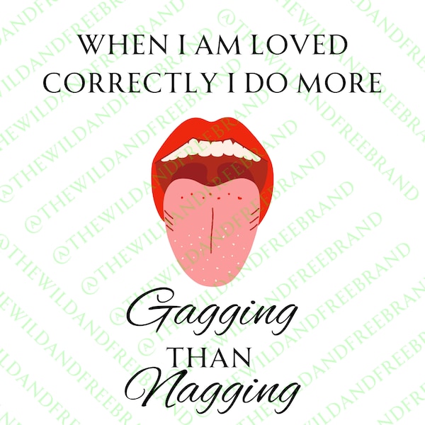When I Am Loved Correctly I Do More Gagging Than Nagging - Etsy