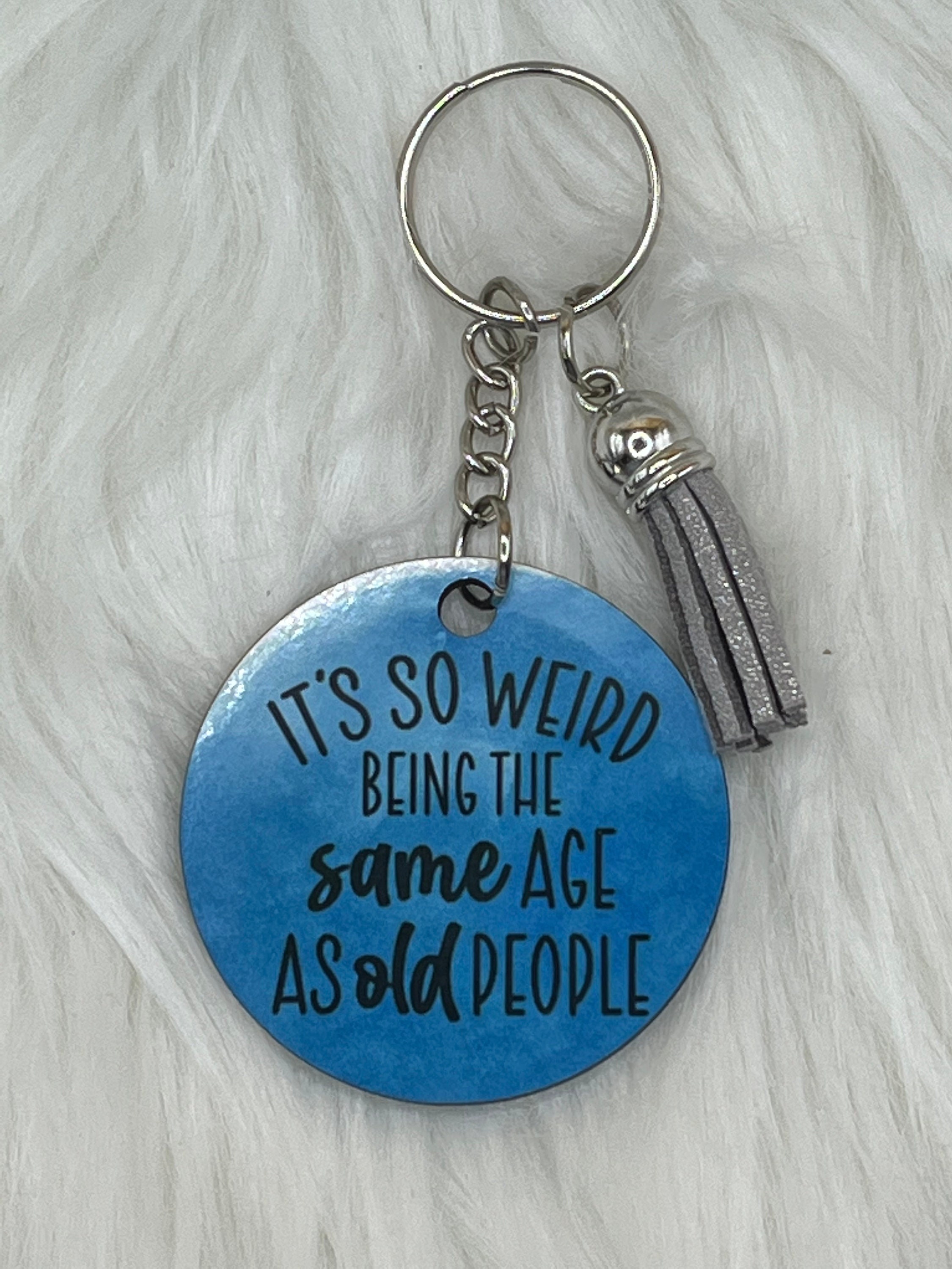 Old/weird Keychain Sublimation-funny-sassy-sarcastic-great Gift - Etsy
