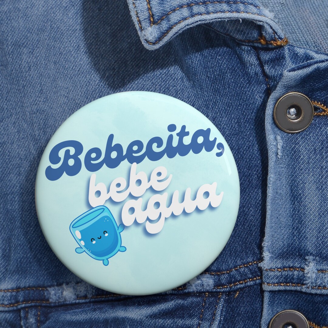 Bebecita, Bebe Agua | Pin Button | Baby Girl, Drink Water | Stay ...