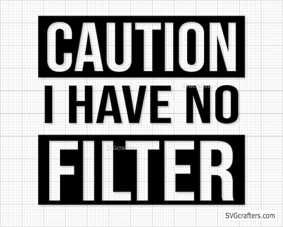 Caution I Have No Filter Svg Caution Svg Funny Shirt Svg - Etsy Australia