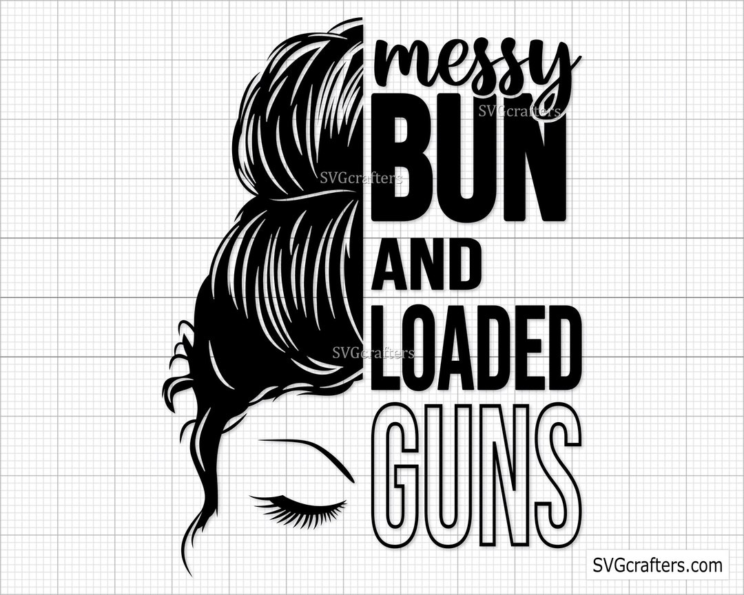 Messy Buns and Loaded Guns Svg, American Messy Bun Svg, 4th of July Svg ...