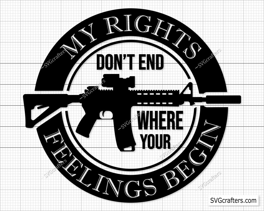 My Rights Don't End Where Your Feelings Begin Svg Png, 2nd Amendment ...