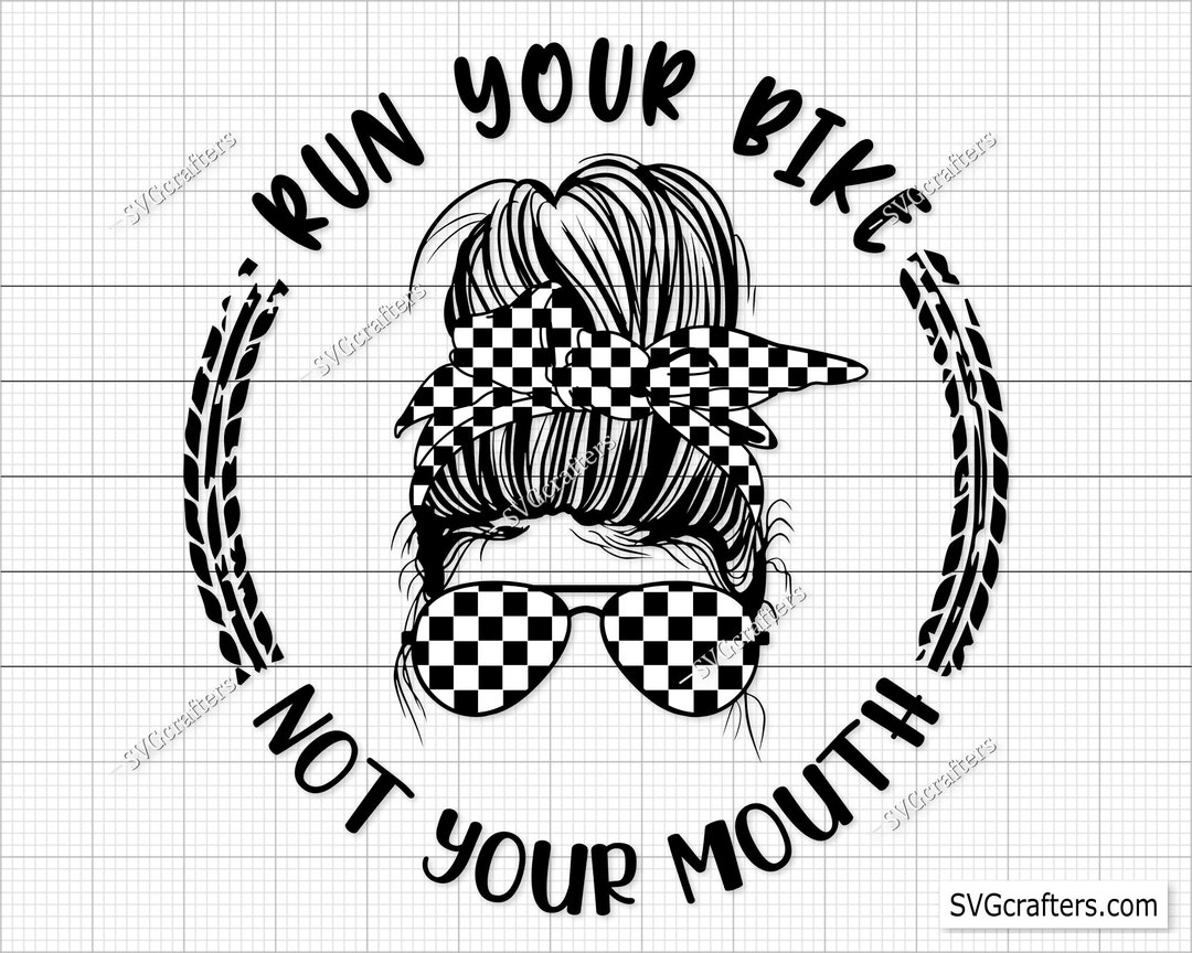 Run Your Bike Not Your Mouth Svg, Biker Svg, Motorcycle Svg, Messy Bun ...