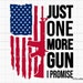 Just One More Gun I Promise Svg, Rifle Flag Svg, Guns Svg, 2nd ...