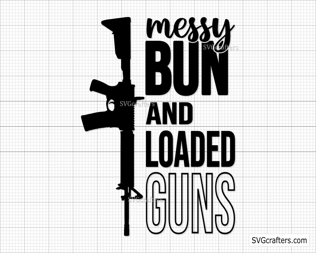 Messy Buns and Loaded Guns Svg, American Messy Bun Svg, 4th of July Svg ...
