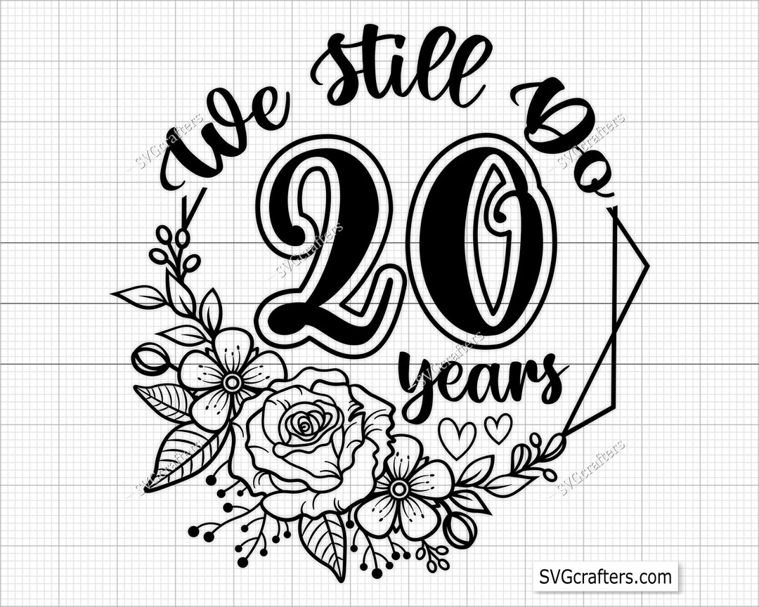 20th Anniversary Svg, Wedding Anniversary Svg, We Still Do Svg 1st, 5th, 10th, 15th, 20th, 25th ...
