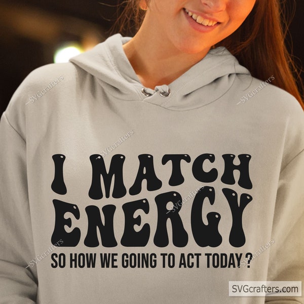 I Match Energy so How We Going to Act Today Svg - Etsy