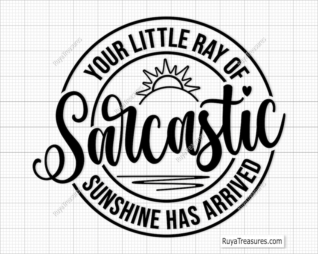 Your Little Ray of Sarcastic Sunshine Has Arrived Svg Png, Sarcastic ...