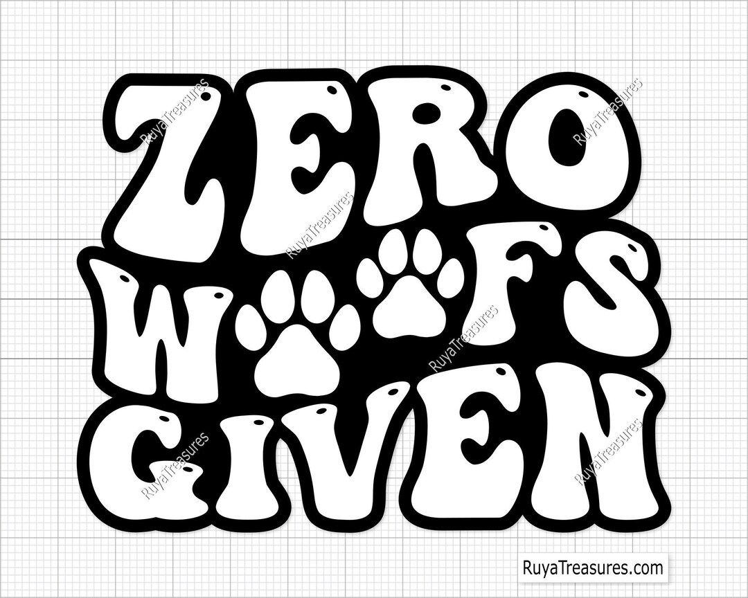 Zero Woofs Given Svg, Dog Saying Svg, Funny Dog Svg, Dog Svg, Dog Mom ...