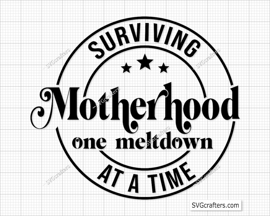 Surviving Motherhood One Meltdown at A Time Svg, Motherhood Svg, Funny ...