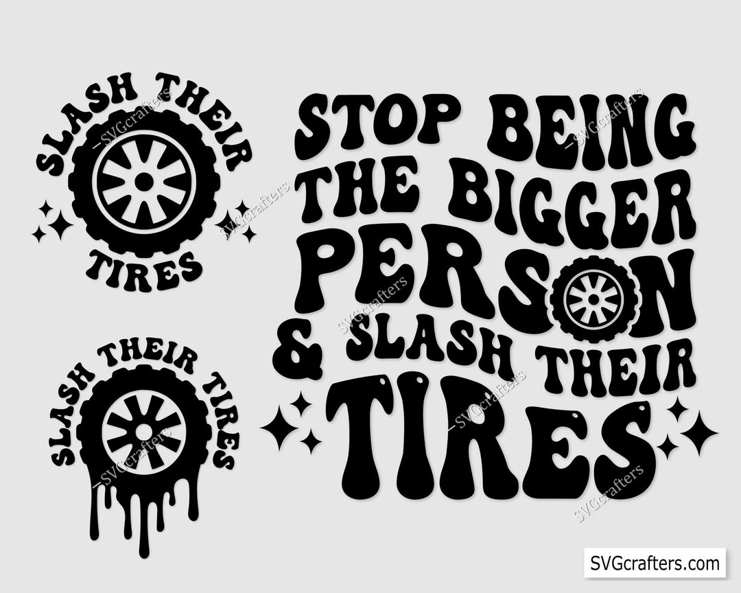 Stop Being the Bigger Person and Slash Their Tires Png, Svg Cutting ...