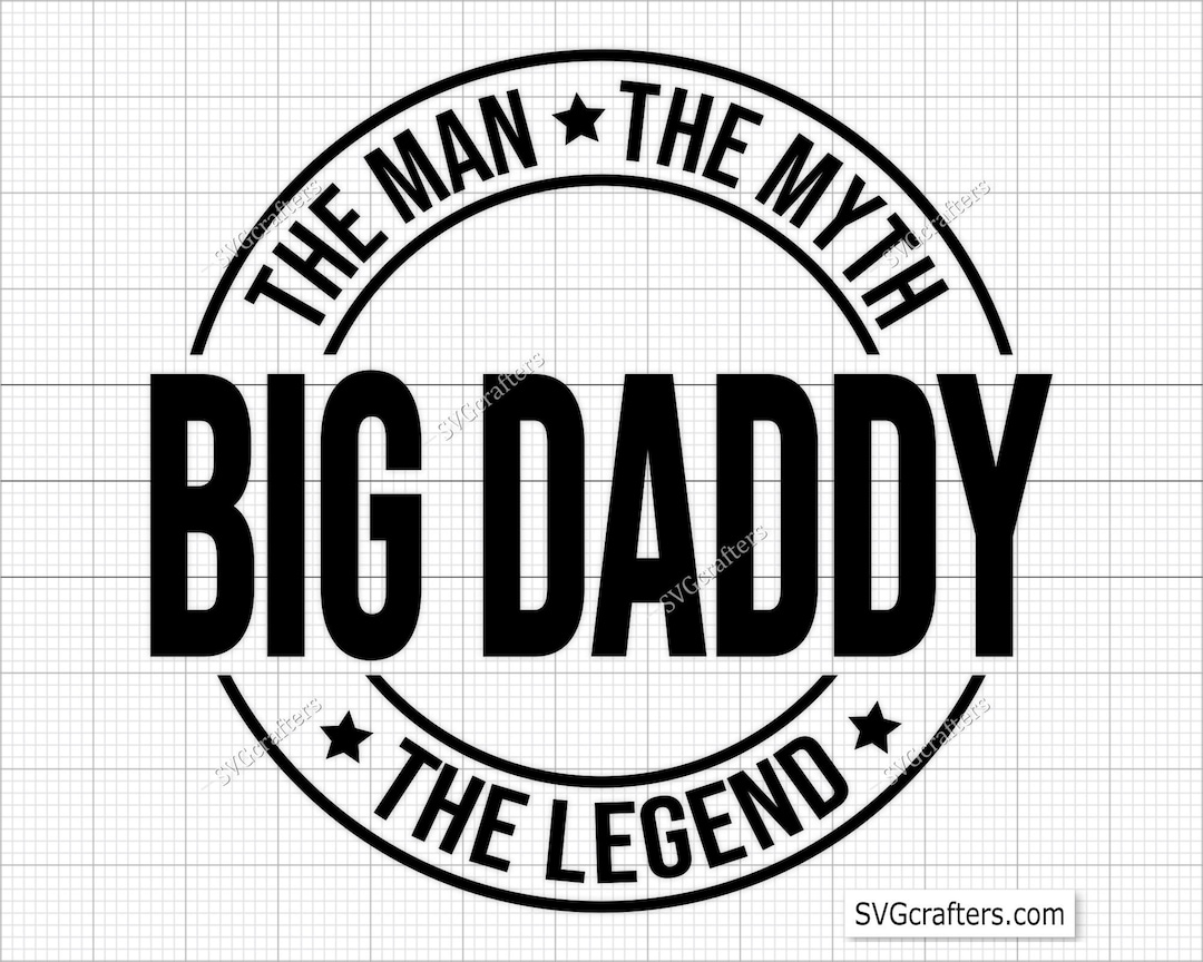 Big Daddy the Man the Myth the Legend Svg, Big Daddy Svg Png, Big Dad ...