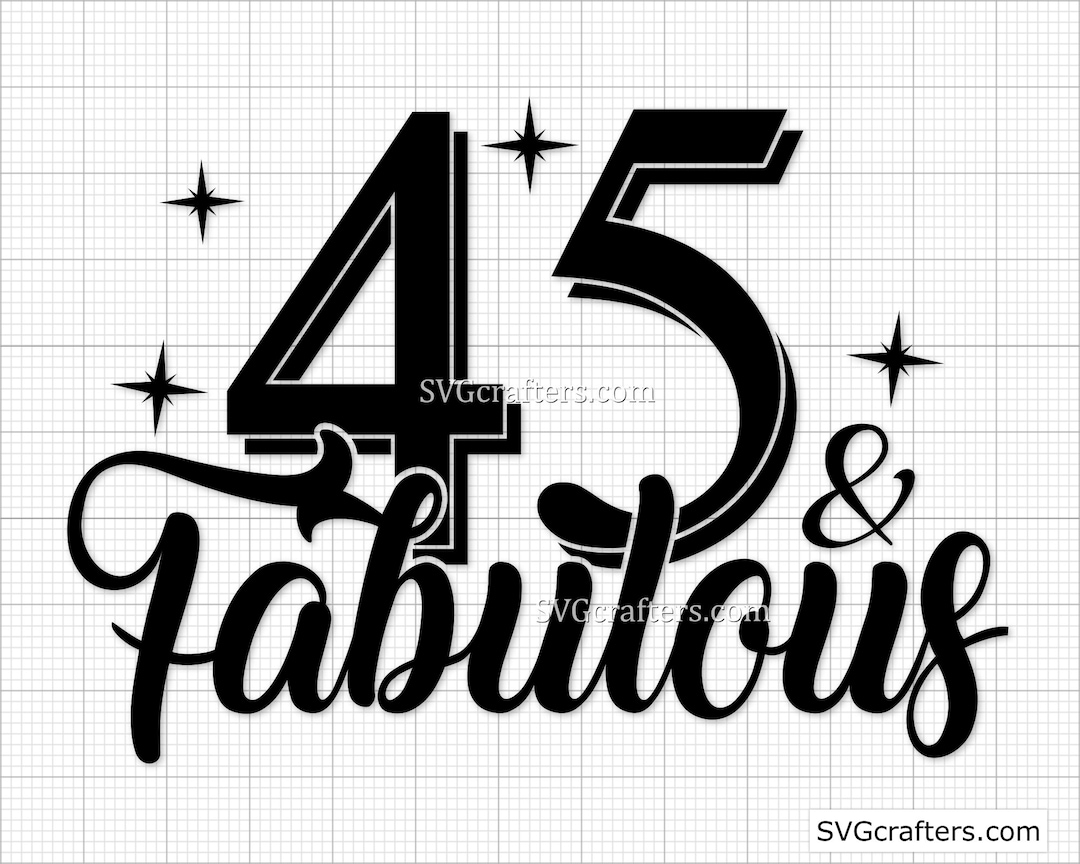 45th Birthday Svg, 45 and Fabulous Svg, 45 Birthday Svg, Forty Svg ...