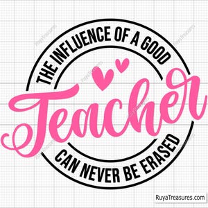 The Influence of A Good Teacher Can Never Be Erased Svg, Teacher Svg ...