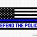 Defend the Police Svg Png Police Svg Back the Blue Svg Thin - Etsy