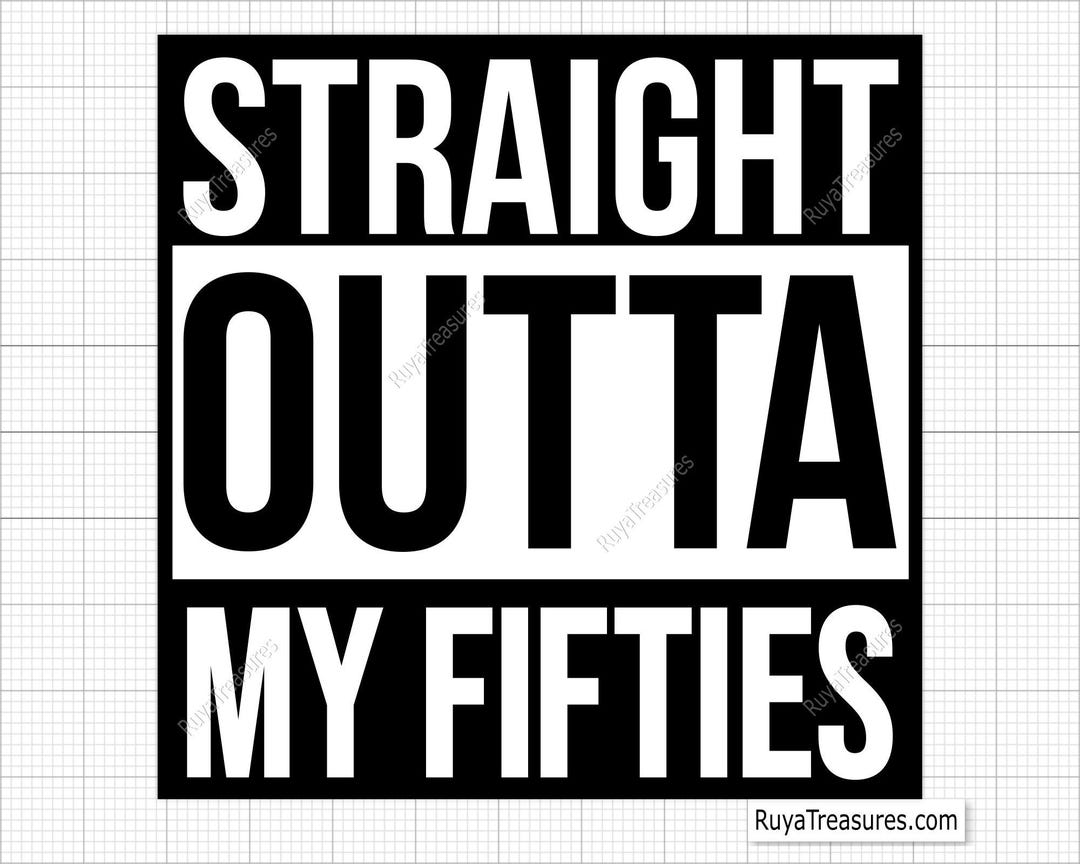 Straight Outta My Fifties Svg, 50th Birthday Svg, 50 and Fabulous Svg ...