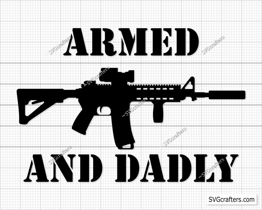 Armed and Dadly Svg, Father's Day Svg, Dad Joke Svg, Gun Svg, Dad Shirt ...