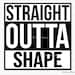 Straight Outta Shape Svg Straight Outta Svg Fitness Svg - Etsy
