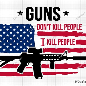 Guns Don't Kill People, I Kill People Svg, 2nd Amendment Svg, Gun Svg ...