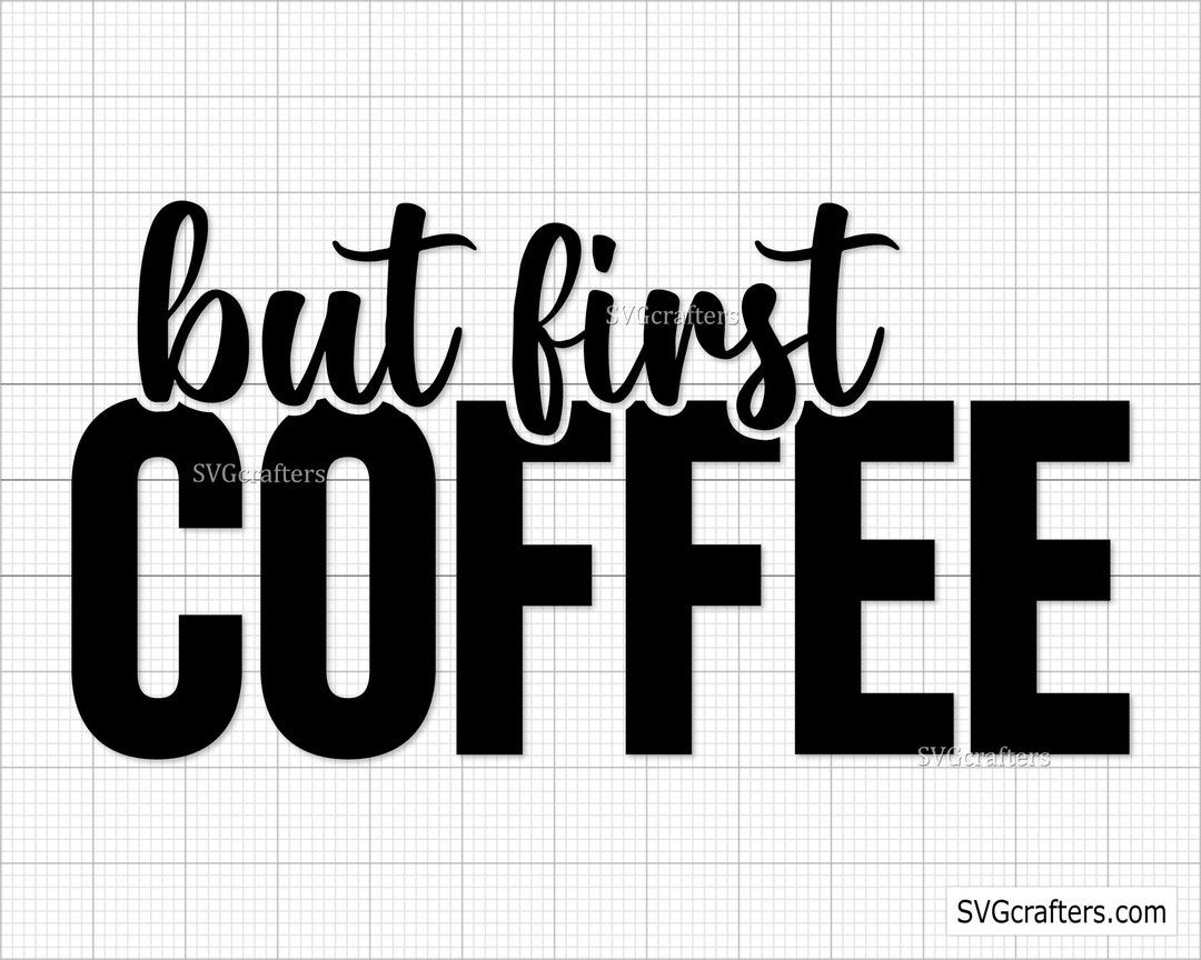 But First Coffee Svg Png, Coffee Svg, Coffee Sign Svg, Offee Mug Svg ...