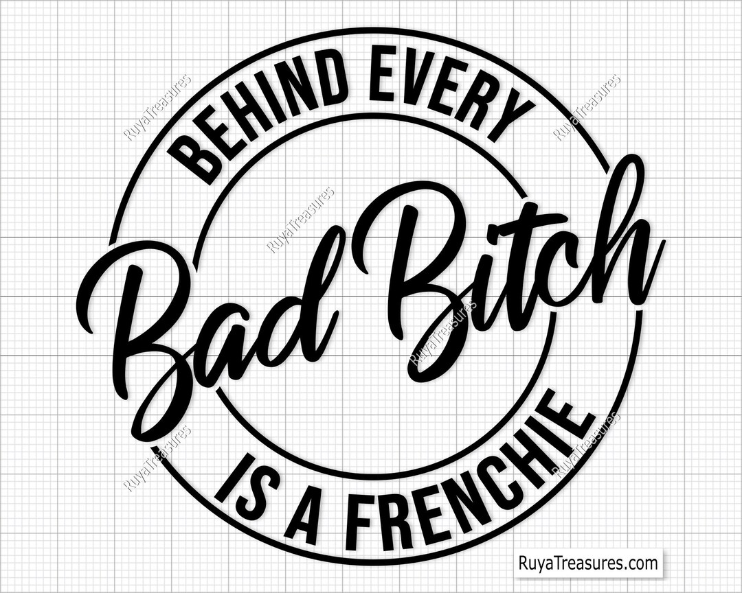 Behind Every Bad Bitch is a Frenchie Svg Png, Frenchie Svg, French ...
