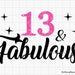 13 and Fabulous Svg 13th Birthday Svg Birthday Girl Svg - Etsy