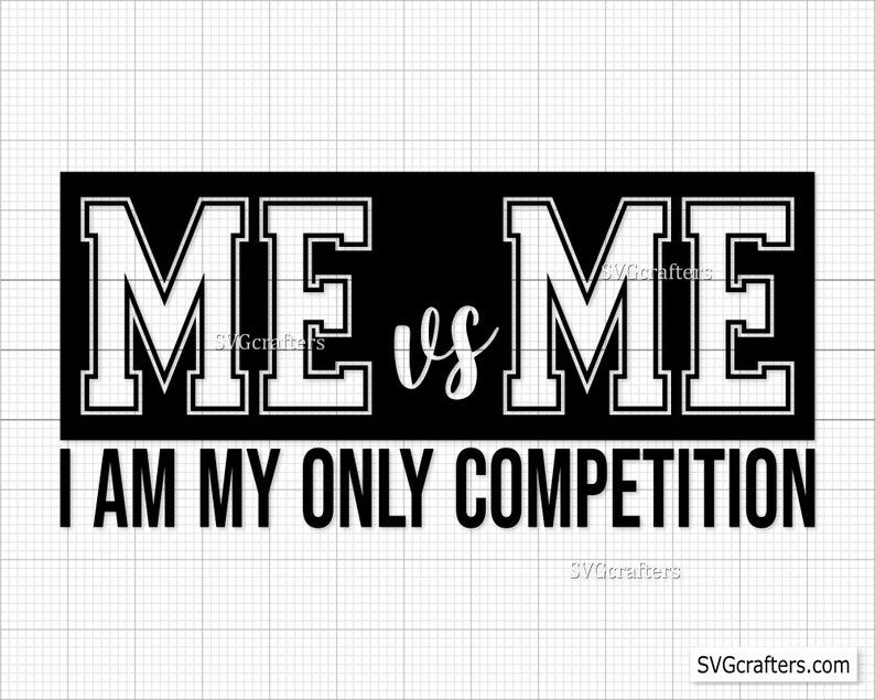 Me Vs Me I Am My Own Competition Svg Me Vs Me Svg Png | Etsy