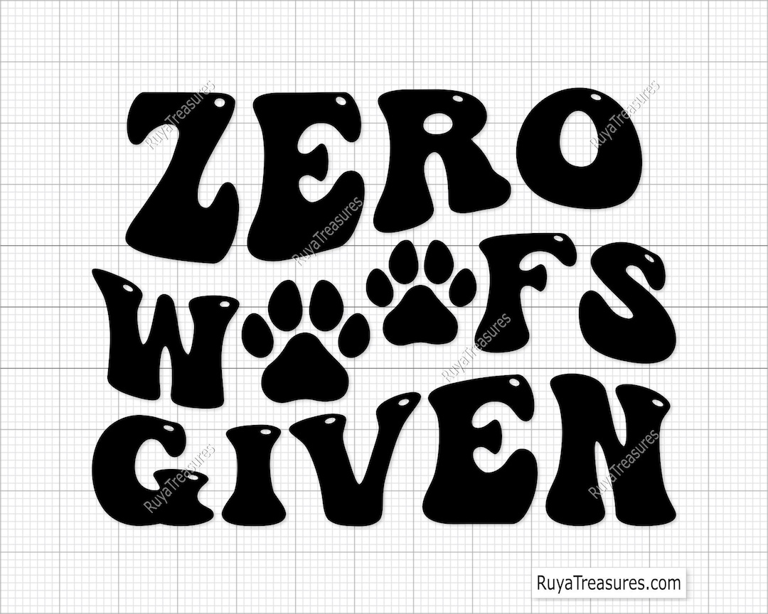 Zero Woofs Given Svg, Dog Saying Svg, Funny Dog Svg, Dog Svg, Dog Mom ...