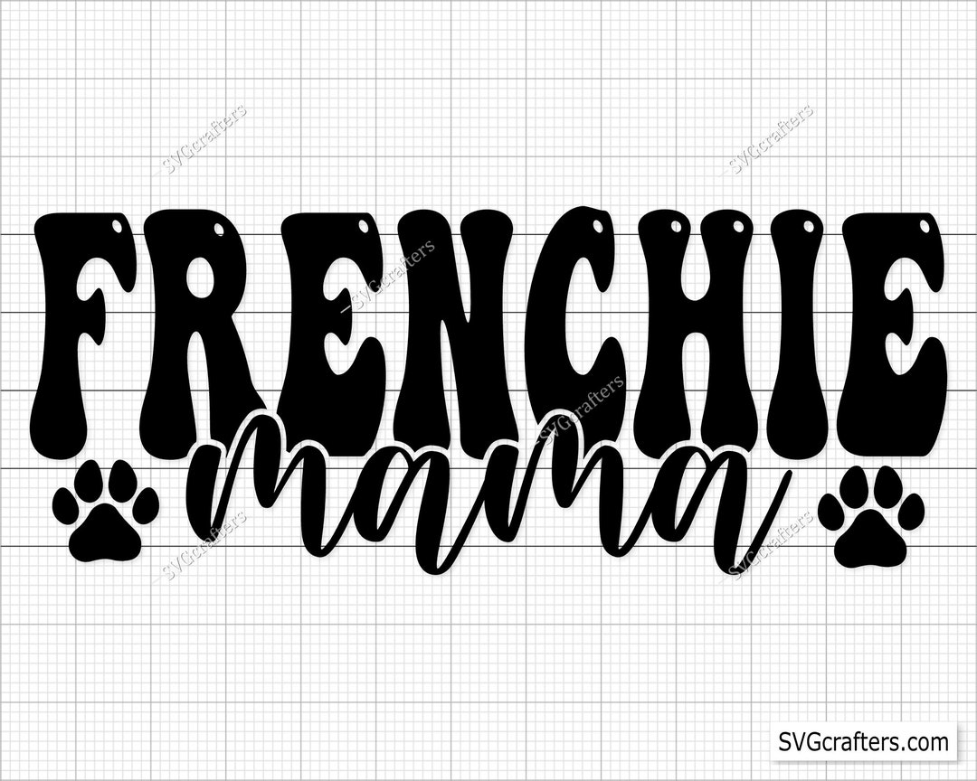 Frenchie Mama Svg, French Bulldog Svg, French Bulldog Svg, Frenchie Svg ...