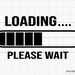 Loading Please Wait SVG Files, Loading Progress Bar Cut Files, Please Wait Vector Files, Loading ...