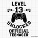 Level 13 Unlocked Official Teenager Svg 13th Birthday Svg | Etsy