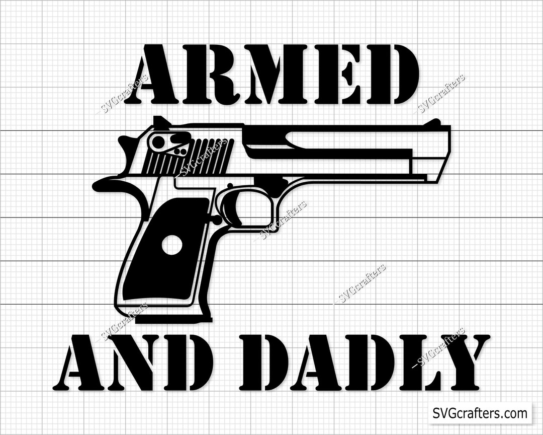 Armed and Dadly Svg, Father's Day Svg, Dad Joke Svg, Gun Svg, Dad Shirt ...