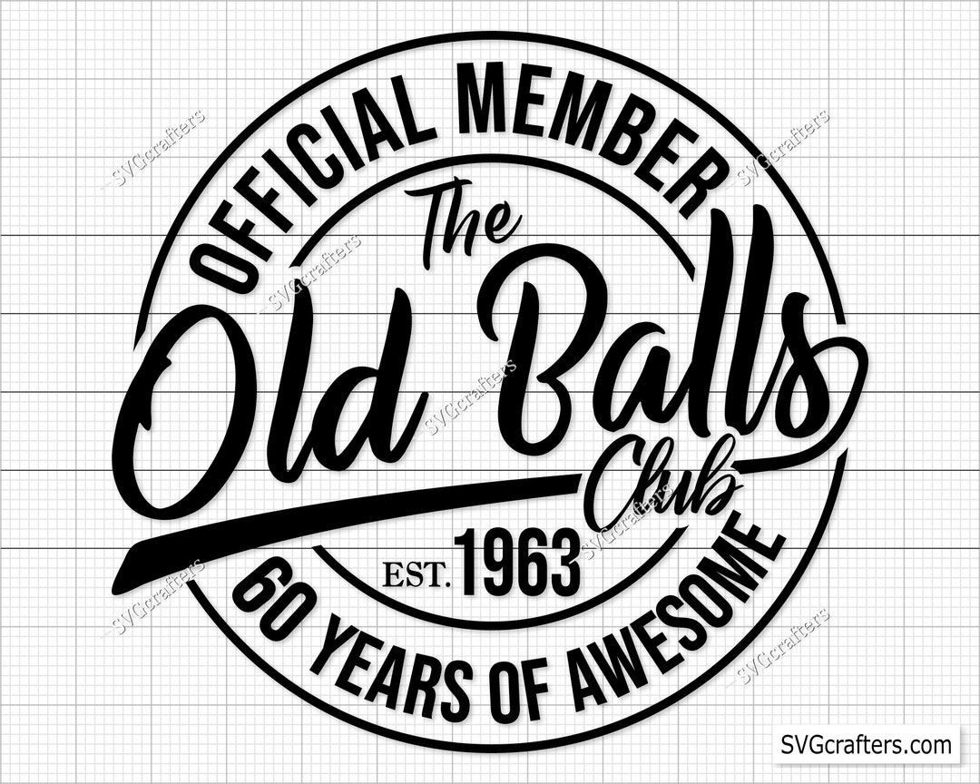60th Birthday Svg, Official Member the Old Balls Club Est 1963 Svg ...