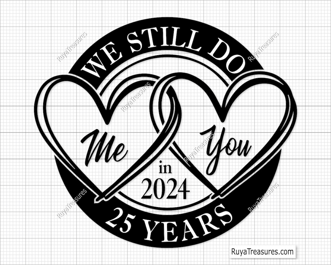 25th Anniversary Svg, Wedding Anniversary Svg, We Still Do Svg 1st, 5th ...