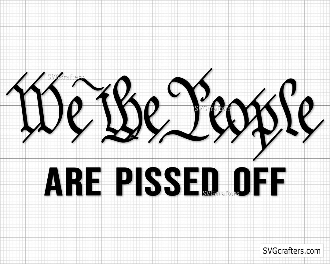 We the People Are Pissed off Svg, Patriotic Svg, 2nd Amendment Svg, 4th ...