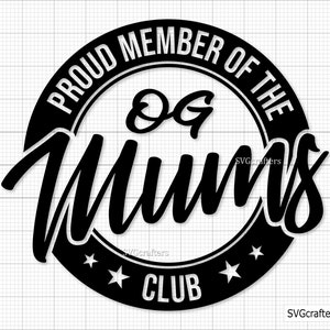 Proud Member of the OG Mums Club Svg, Mum Svg, Badass Mom Svg, Cool ...