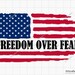 Freedom Over Fear Flag Svg, Freedom Svg, Medical Freedom Svg, We the ...