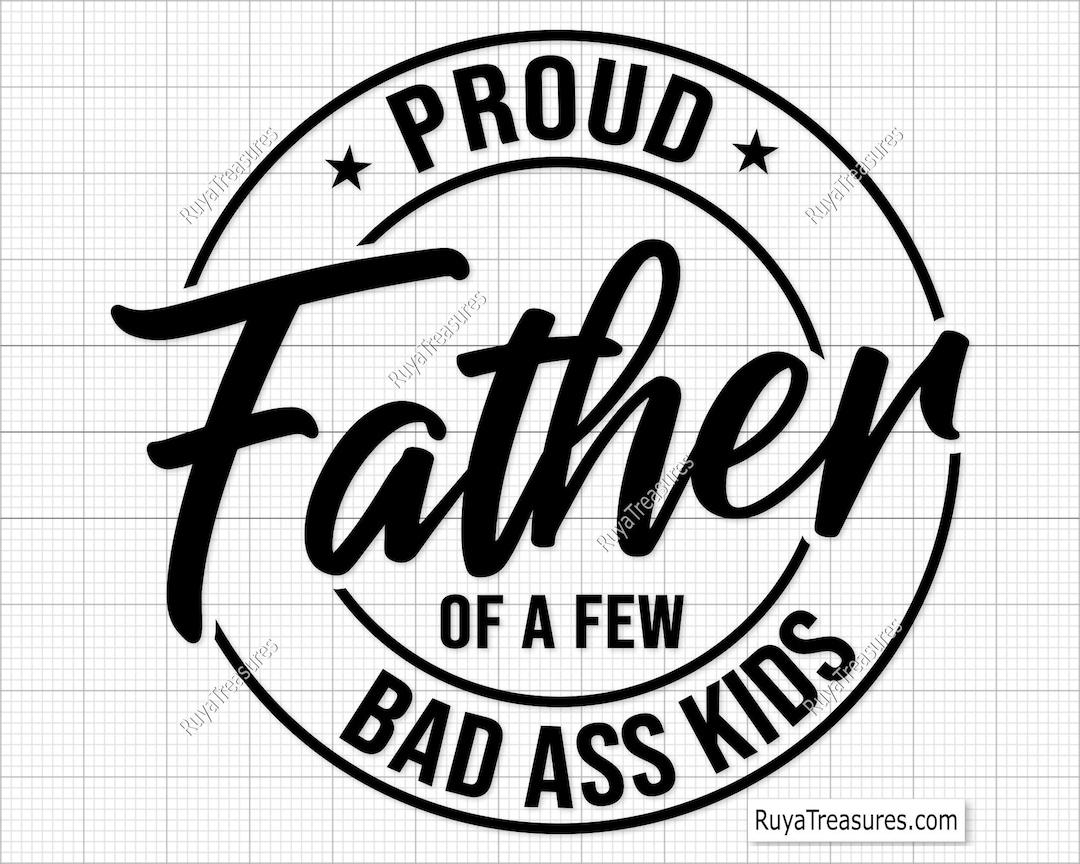 Proud Father of A Few Bad Ass Kids Svg, Fathers Day Svg, Daddy Svg ...