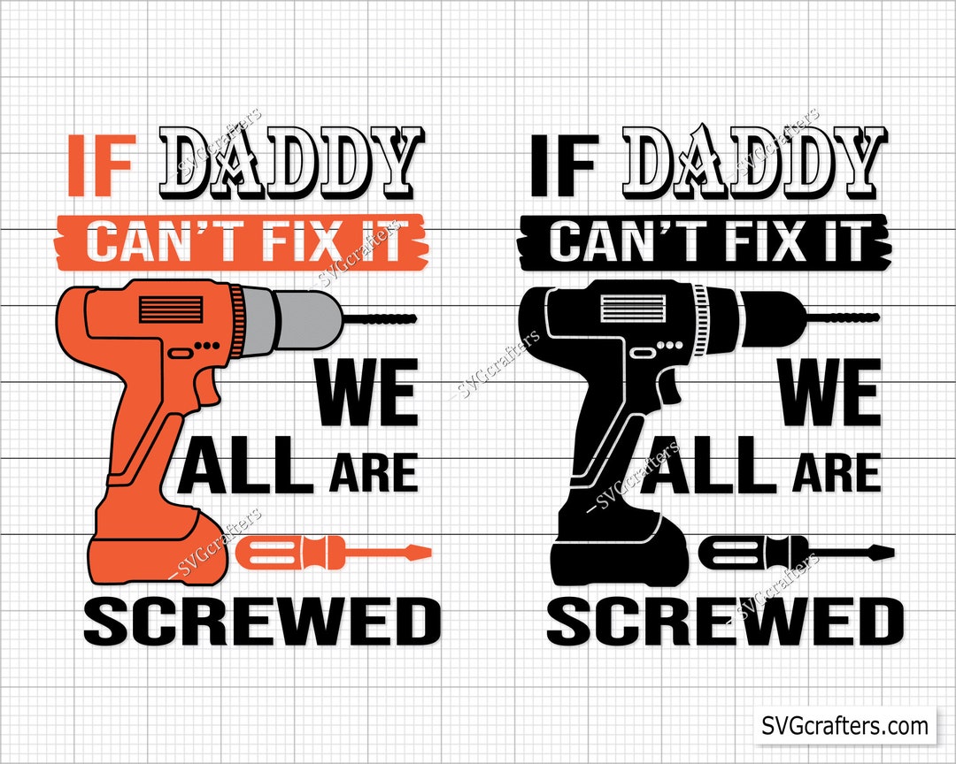 If Daddy Can't Fix It We're All Screwed Svg, If Dad Can't Fix It We're ...