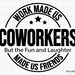 Coworker Gift Svg, Work Made Us Coworker Svg, Coworker Appreciation Svg ...
